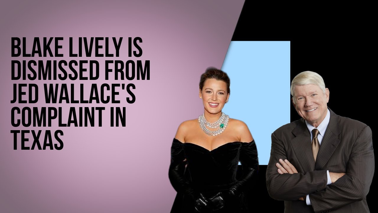 Blake Lively is dismissed from Jed Wallace's complaint in Texas - YouTube