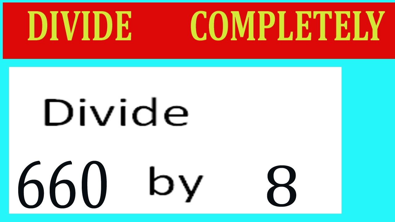 Divide 660 by 8 Divide completely - YouTube