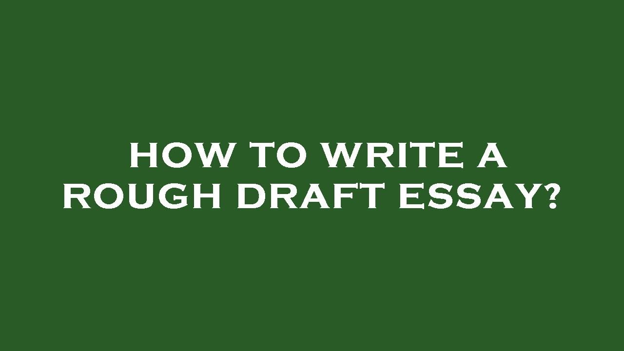 How to write a rough draft essay? - YouTube