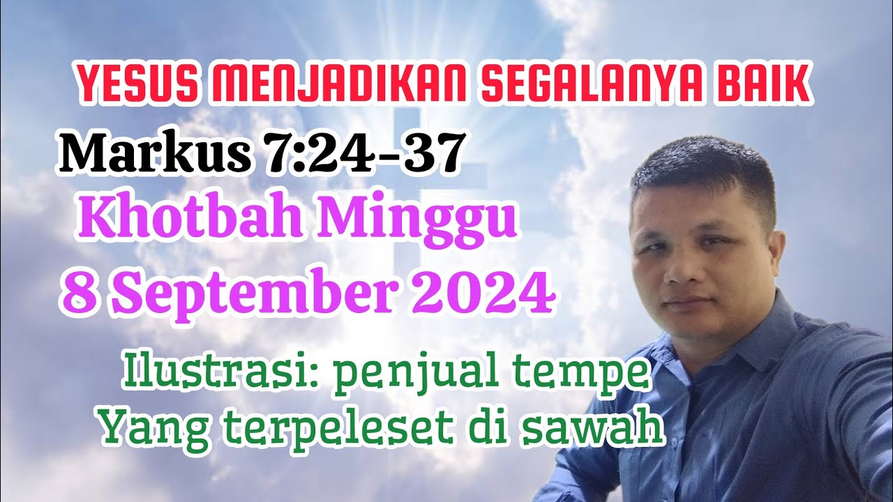 Markus 7:24-37 ll Khotbah Minggu 8 September 2024 ll YESUS MENJADIKAN ...