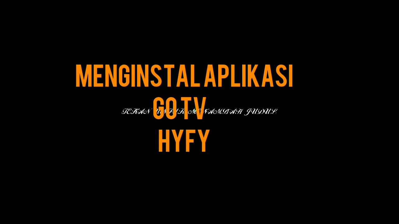 Menginstal aplikasi go tv dan HYFY - YouTube