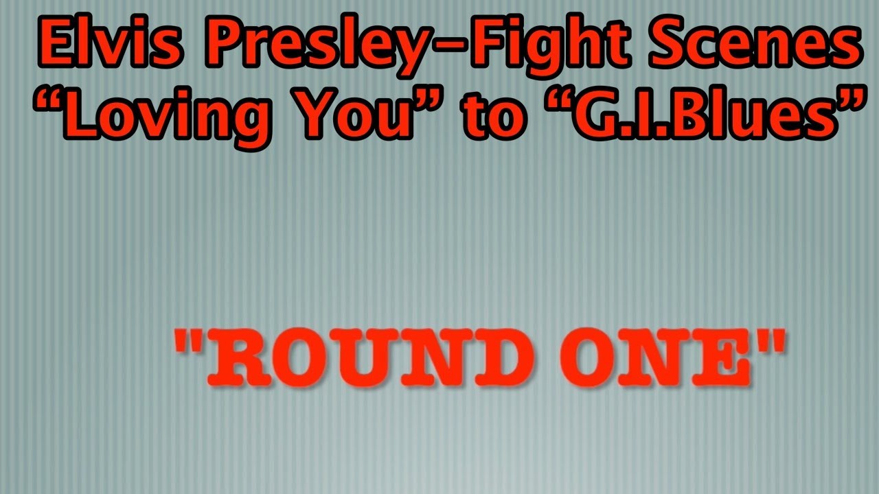 Elvis Presley-Fight Scenes - "Loving You" to "G.I.Blues"-Round One ...