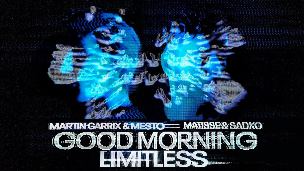 Martin Garrix, Matisse & Sadko vs Mesto - Good Morning x Limitless ...