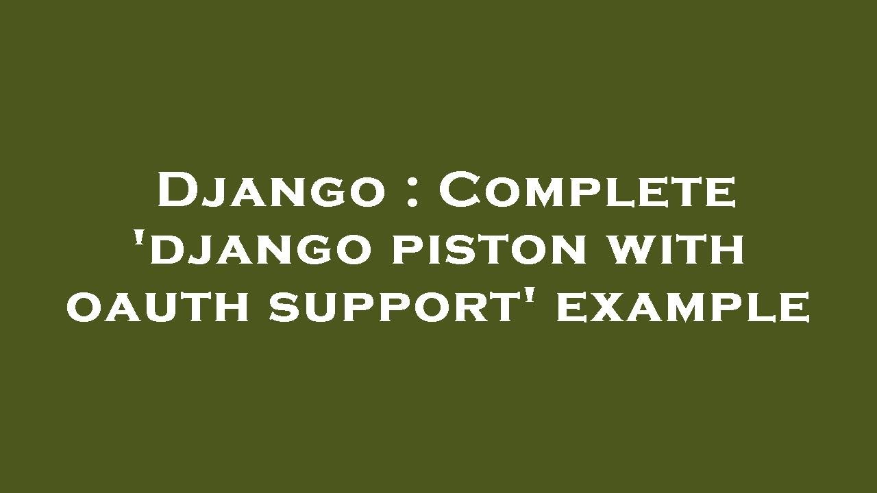 Django Complete Django Piston With Oauth Support Example Youtube