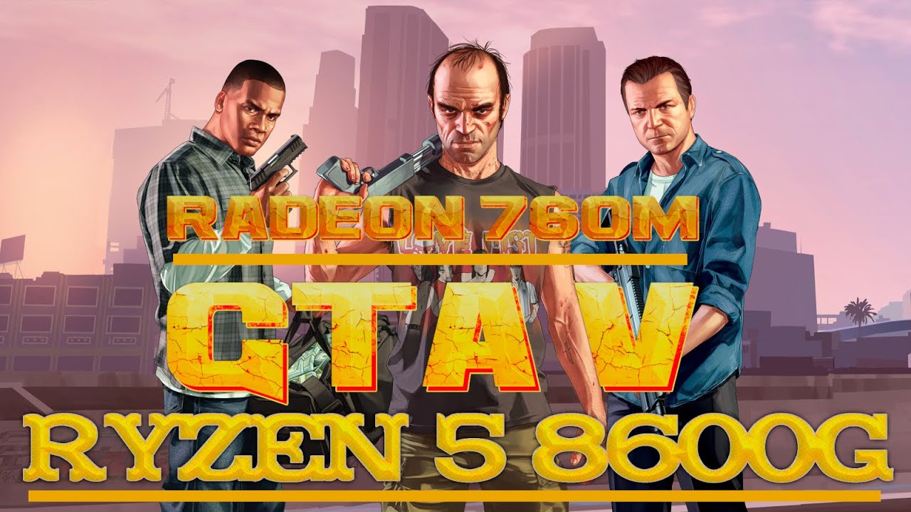Ryzen 5 8600G -- GTA V FPS Test -- Radeon 760M - YouTube