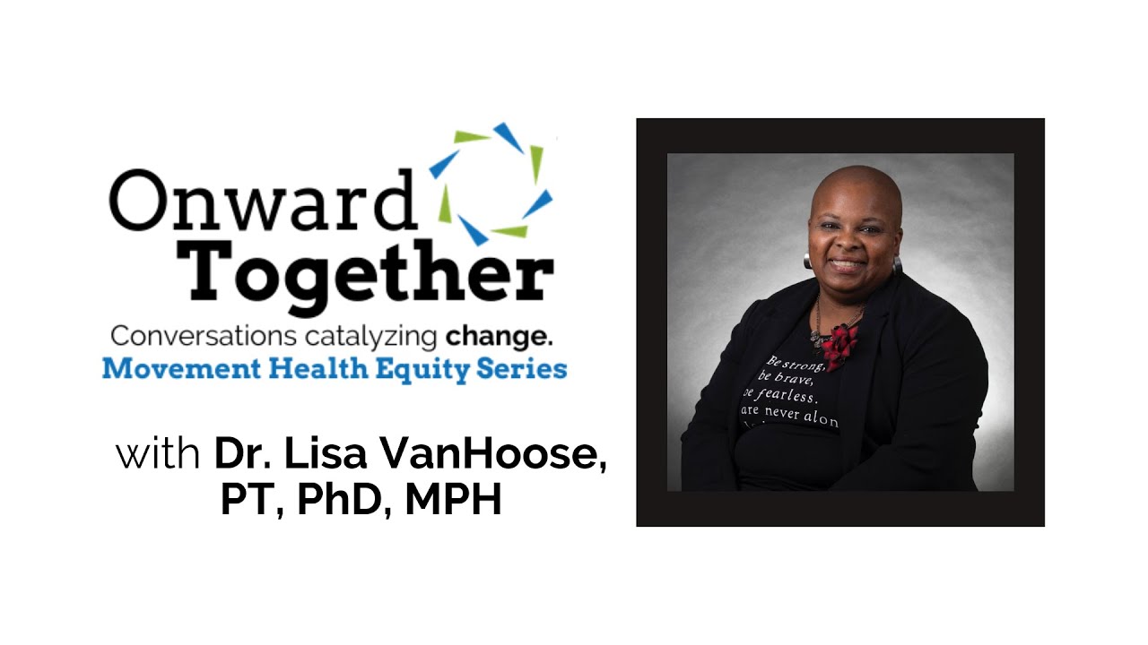 Onward Together: Movement Health Equity Conversation w/ Dr. Lisa ...