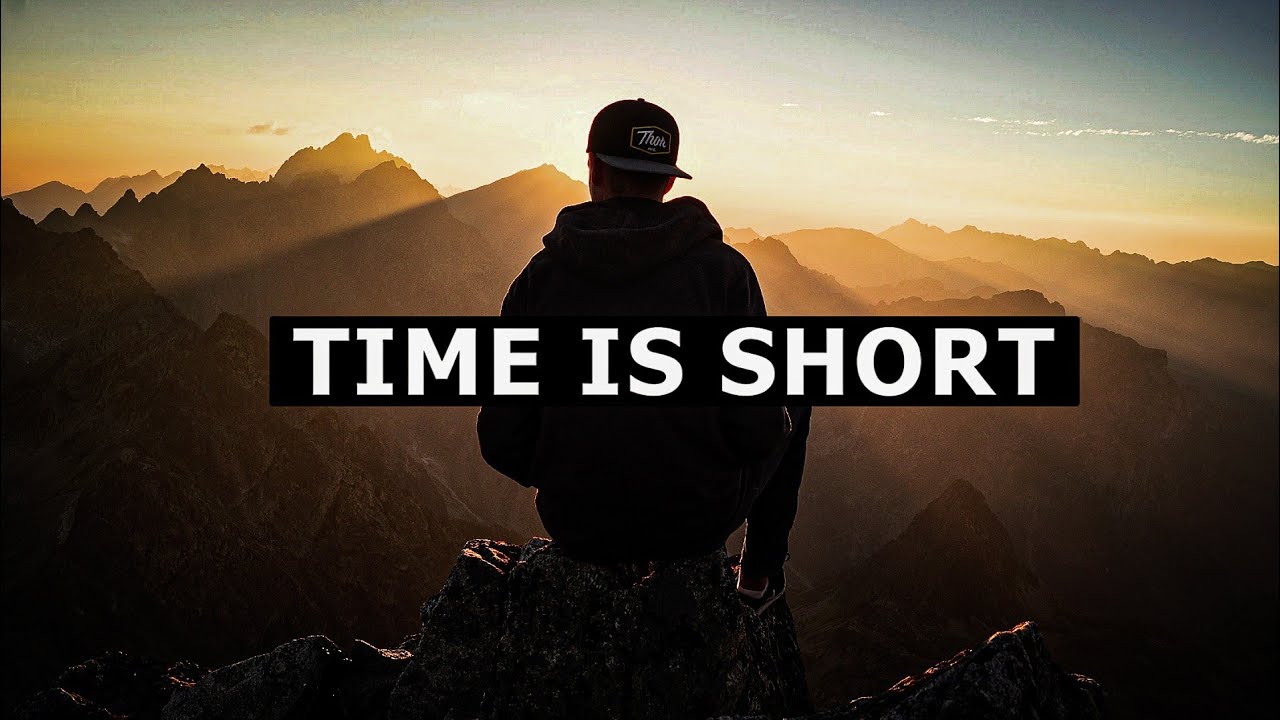 TIME IS SHORT - YouTube