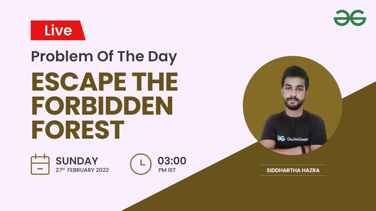 Escape the Forbidden Forest | Problem of the Day-26/02/22 | Yash Dwivedi | GeeksforGeeks ...