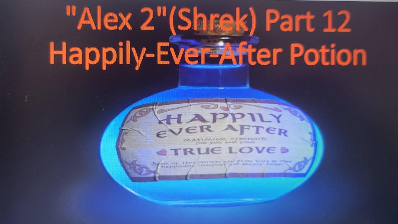 "Alex 2"(Shrek 2) Part 12-Happily-Ever After Potion - YouTube