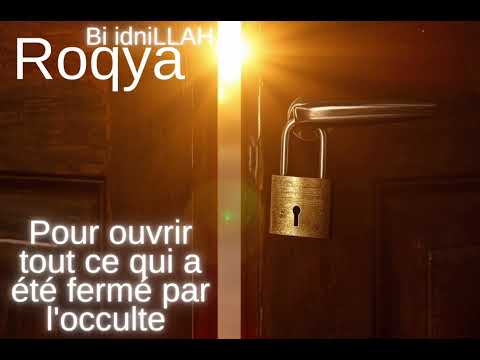 Roqya bi idniLLAH pour ouvrir tout ce qui a été fermé par l'occulte 