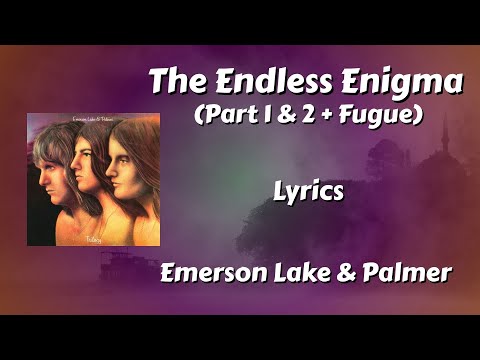 The Endless Enigma Lyrics - Emerson Lake & Palmer (Part 1 & 2 + Fugue)