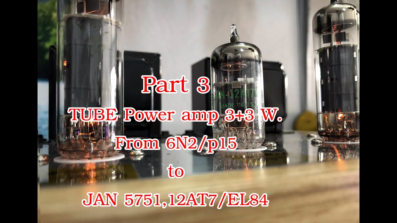 Part#3 แอมป์หลอดจิ๋ว จอมพลัง Tube Power amp 3W. 6N2/6P15 to 5751/12AT7 ...