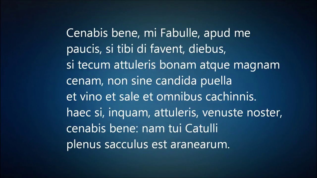 Catulli Carmen XIII / Catullus 13 Cenabis bene, mi Fabulle, apud me ...