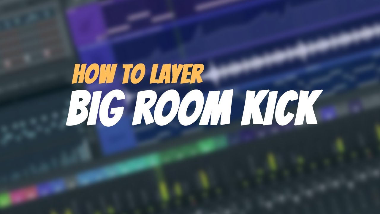 How To Make Big Room Kick | Tonal Kick Layering Tutorial | FL Studio ...