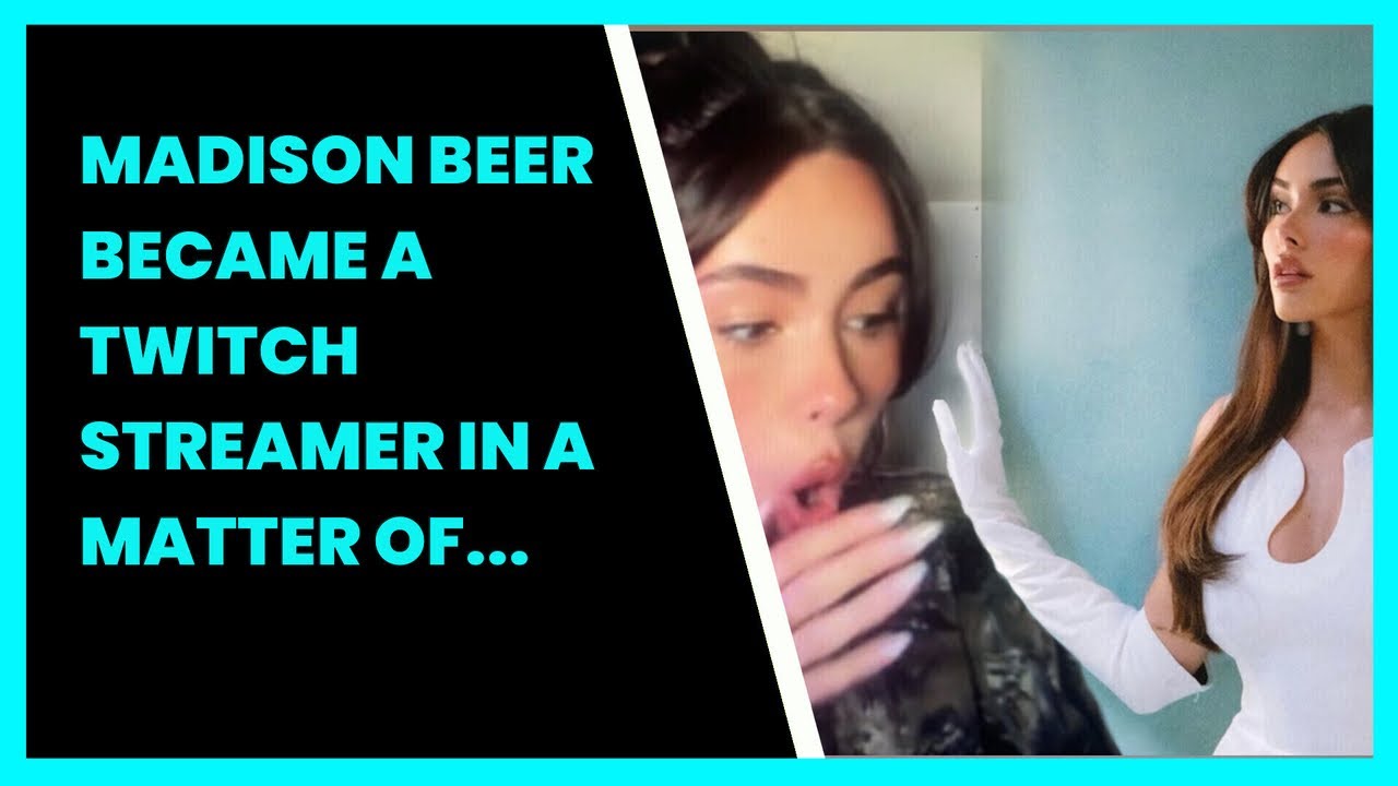 MADISON BEER BECAME A TWITCH STREAMER IN A MATTER OF WEEKS AND TOOK ...