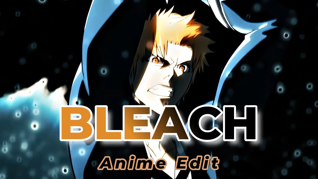 [4K] BLEACH /Anime Edit - YouTube