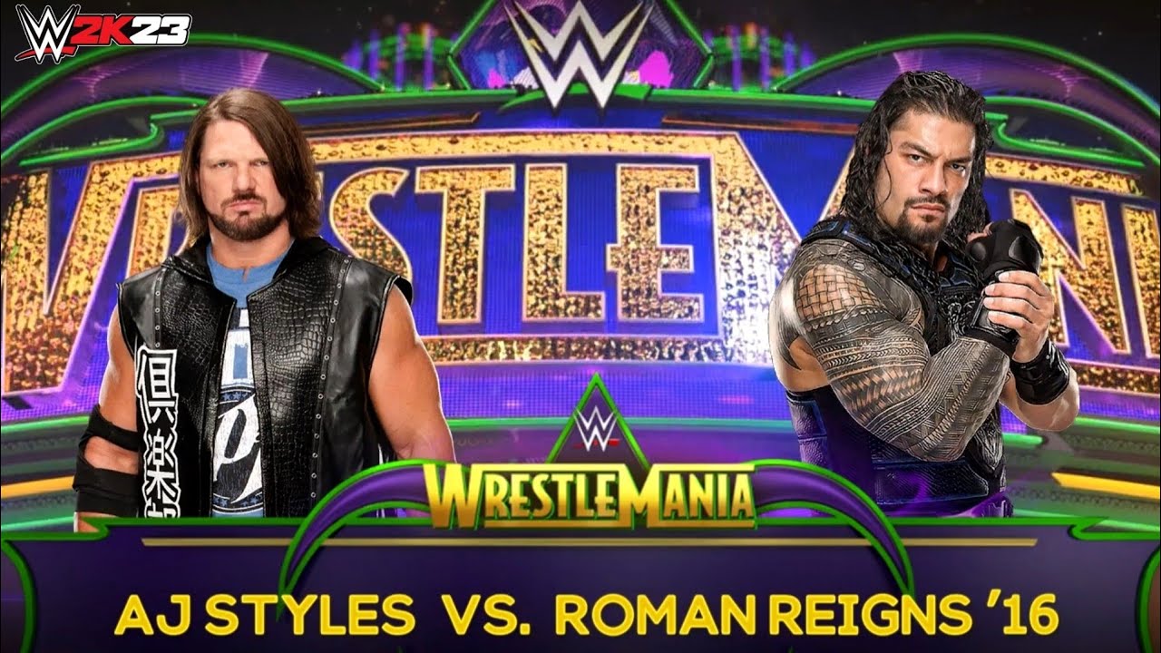 Full Match - AJ Styles vs. Roman Reigns '16: WrestleMania|WWE 2K23 ...