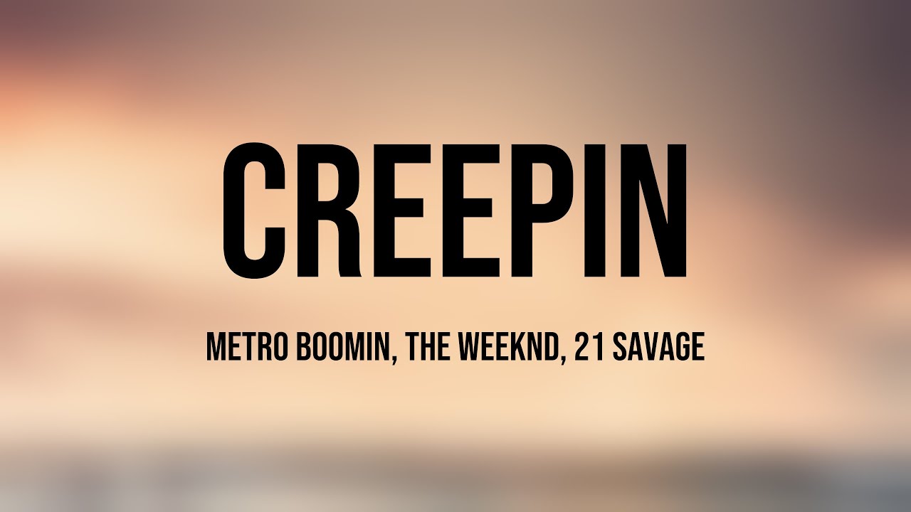 Creepin - Metro Boomin, The Weeknd, 21 Savage [Lyric Song] 🥰 - YouTube