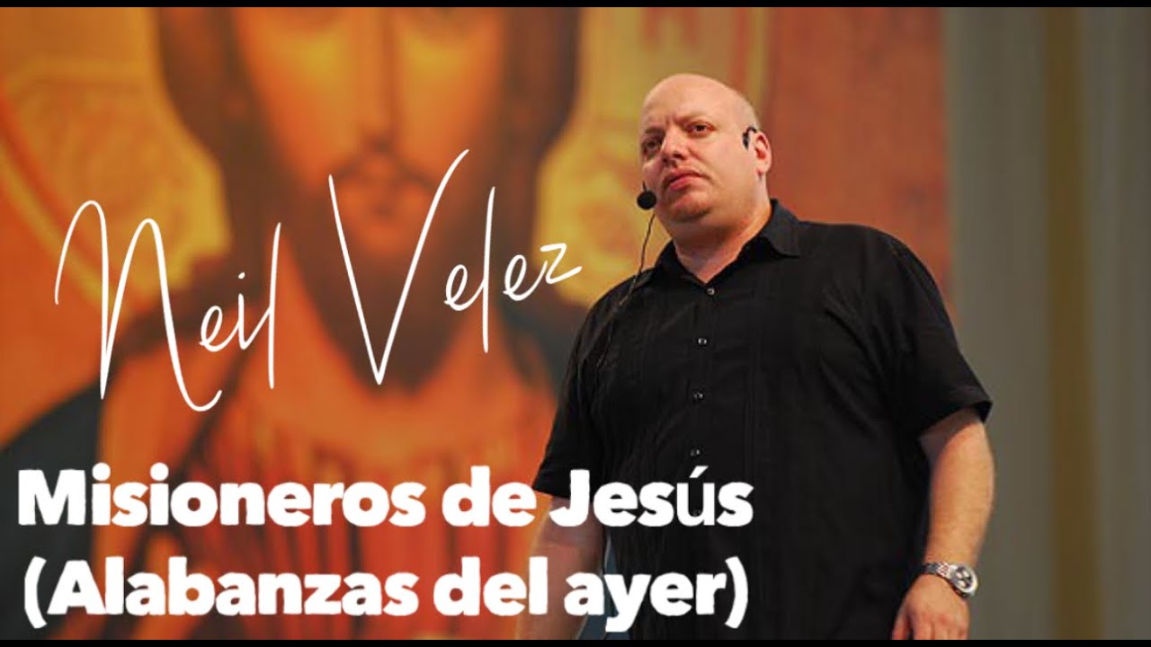 Neil Velez - Misioneros de Jesus - Alabanzas del Ayer - YouTube