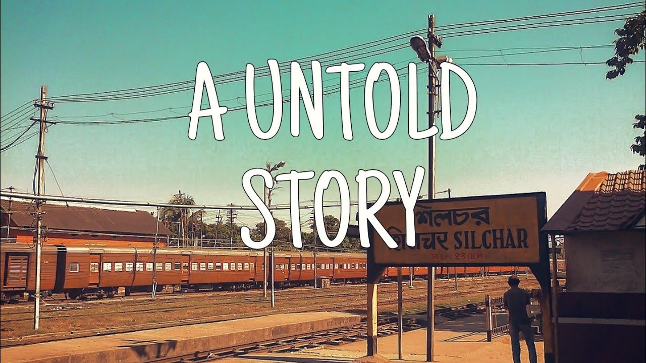 A UNTOLD STORY | Silchar Railway Station | Railway Station Vlog | Assam ...