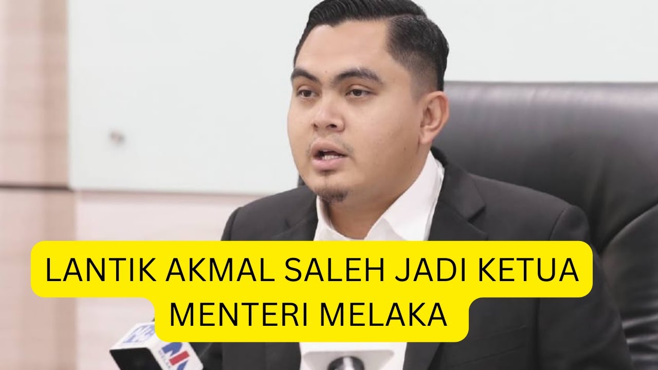 AKMAL SALEH DILANTIK JADI KETUA MENTERI MELAKA - YouTube