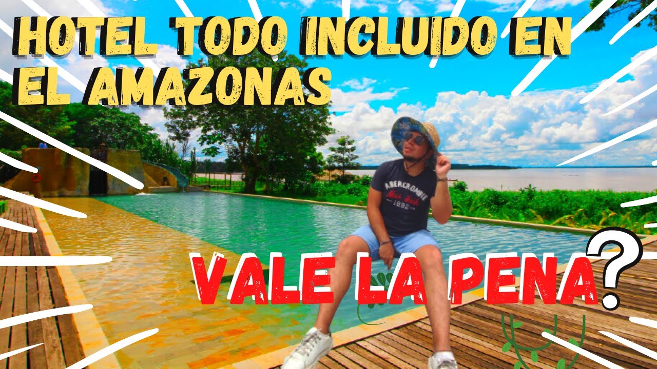VALE LA PENA IR HOTEL TODO INCLUIDO EN EL AMAZONAS ‼️COSTOS‼️ Amazon On ...