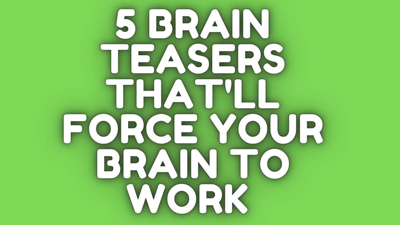 5 BRAIN TEASERS THAT'LL FORCE YOUR BRAIN TO WORK PUZZLES AND RIDDLES ...