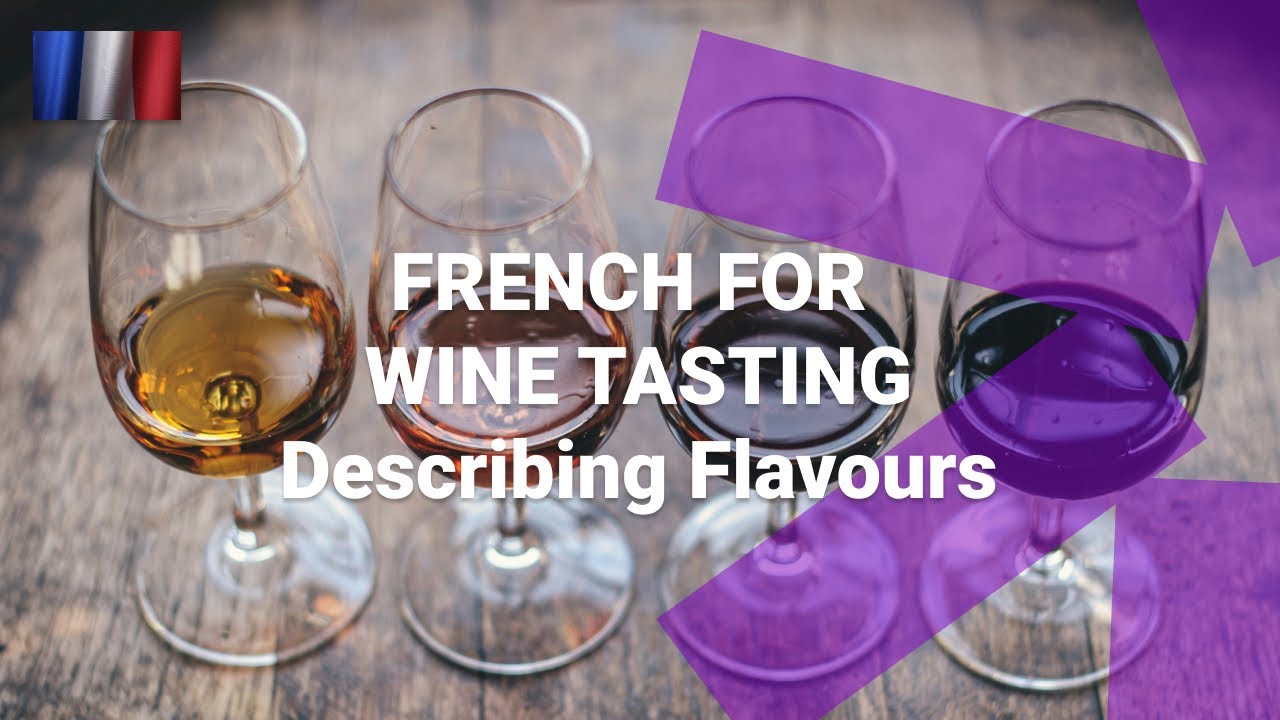 French for Wine Tasting - What Are French Words To Describe the Flavour ...