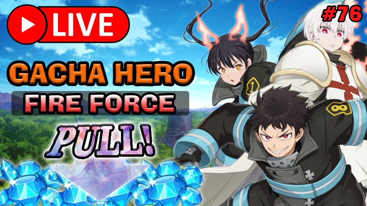 🔴 Live Gacha Hero Collab "FIRE FORCE" + Showcase | Ras Manusia Menyala ...
