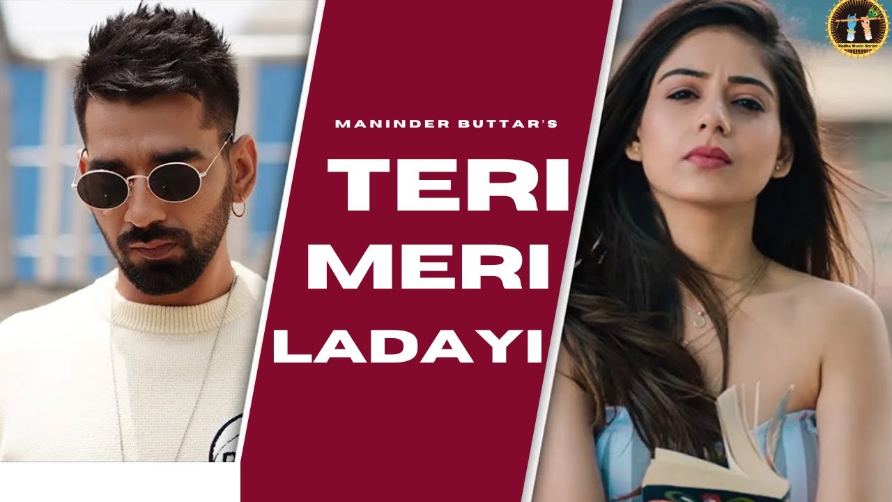 TERI MERI LADAYI :- Maninder Buttar feat. Tania | Akasa | Arvindr Khaira | Radha Music Series ...
