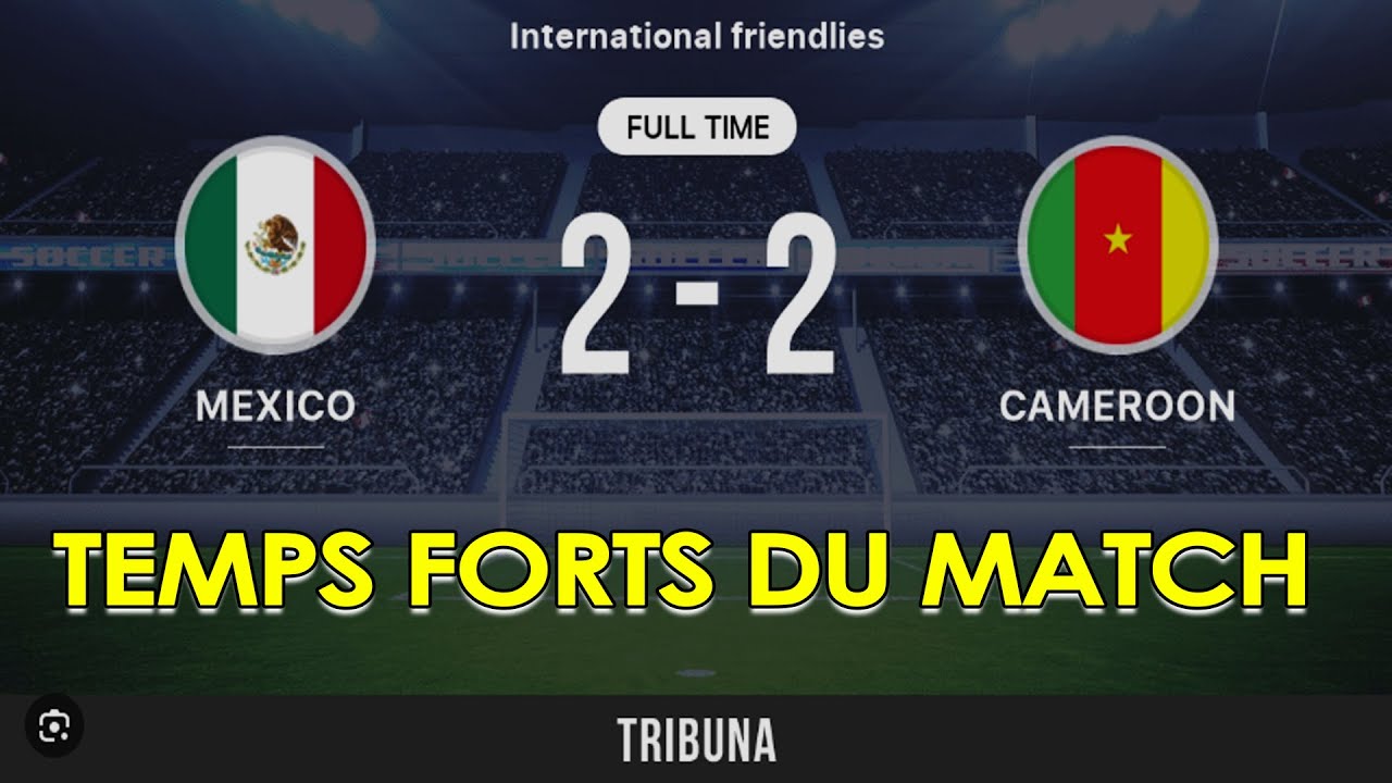 22023 FIFA FRIENDLY 1st HALF MEXIQUE 1 # 1 CAMEROUN Dimanche 11 Juin ...