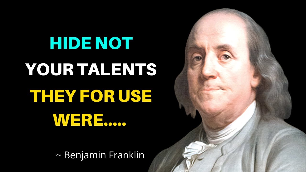 Hide Not Your Talents, They For Use Were || Benjamin Franklin Quotes ...