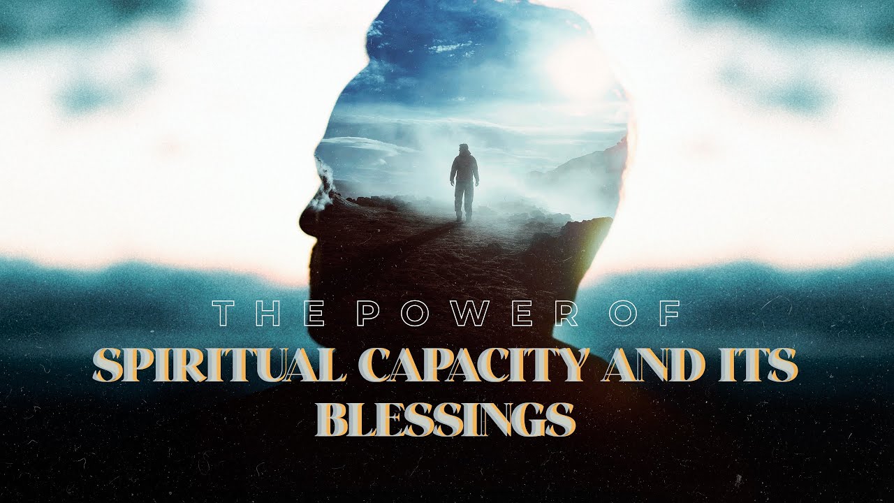 The Power of Spiritual Capacity and its Blessings - Pt.1 - YouTube