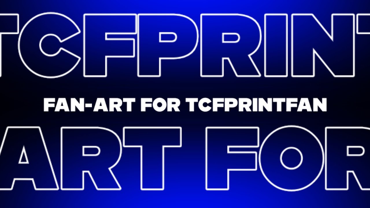 Fan-Art For TCFPrintFan - YouTube