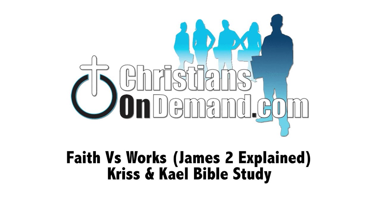 Faith Vs Works James 2 Explained - YouTube