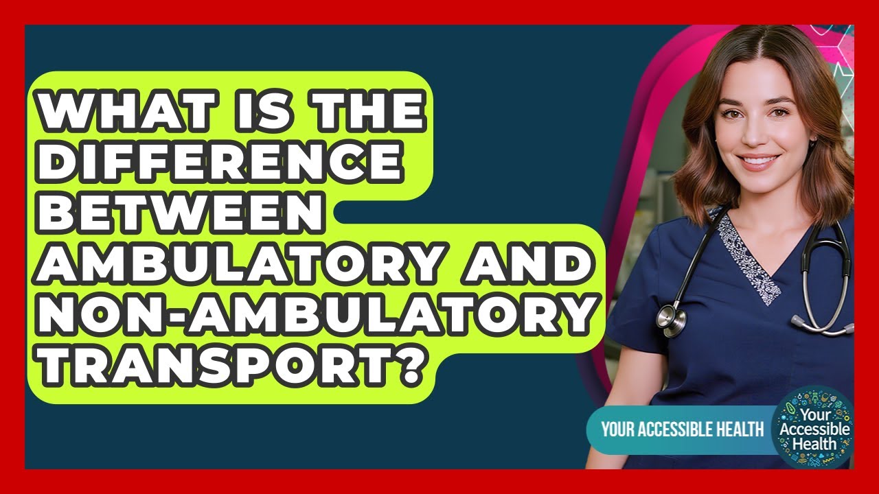 What Is The Difference Between Ambulatory And Non-ambulatory Transport ...