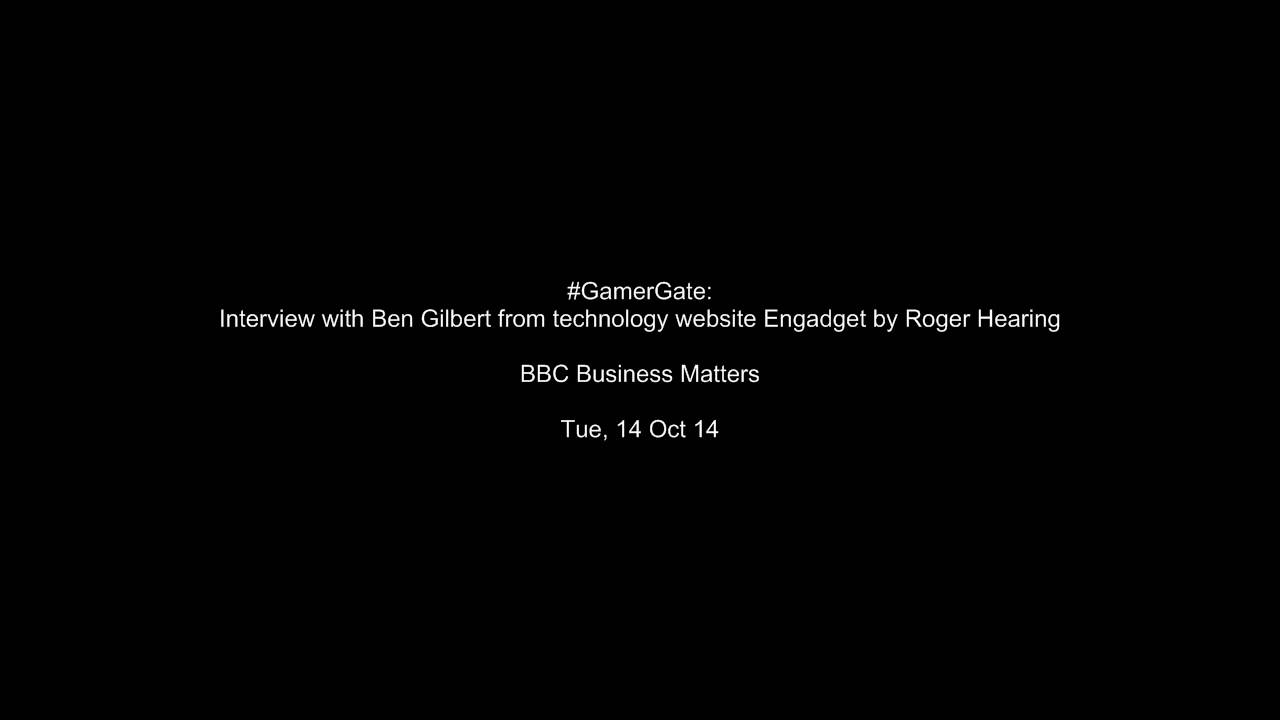BBC Business Matters Interviews Ben Gilbert (Engadget) On #GamerGate ...