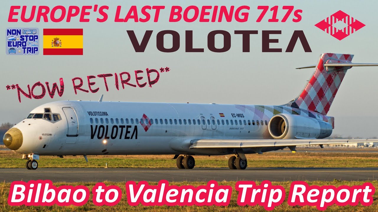 EUROPE'S LAST BOEING 717 / VOLOTEA REVIEW FROM BILBAO TO VALENCIA ...