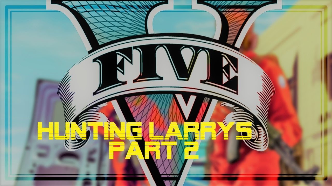 Grand Theft Auto V | GRENADE LAUNCHER GOALS! | Hunting Larrys #2 ...