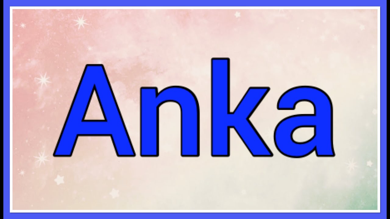 Anka | Name Origin Meaning - YouTube