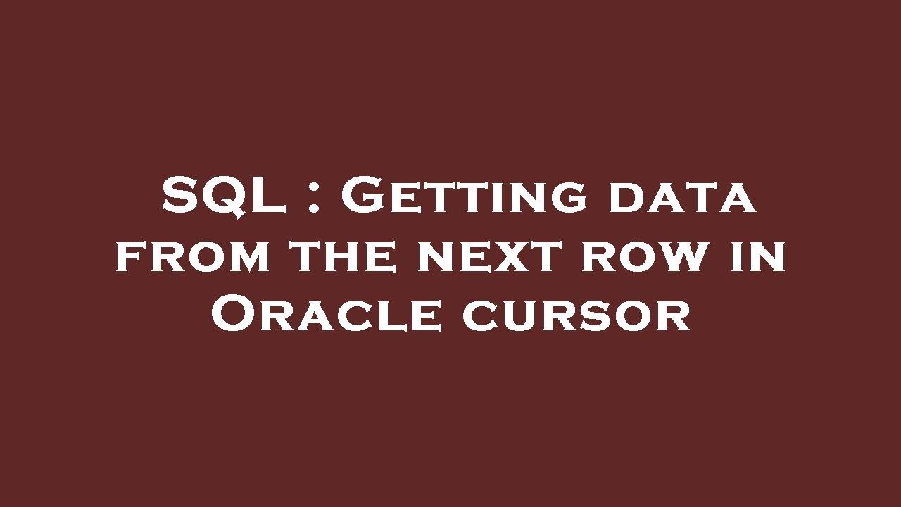 Sql Getting Data From The Next Row In Oracle Cursor Youtube 7932