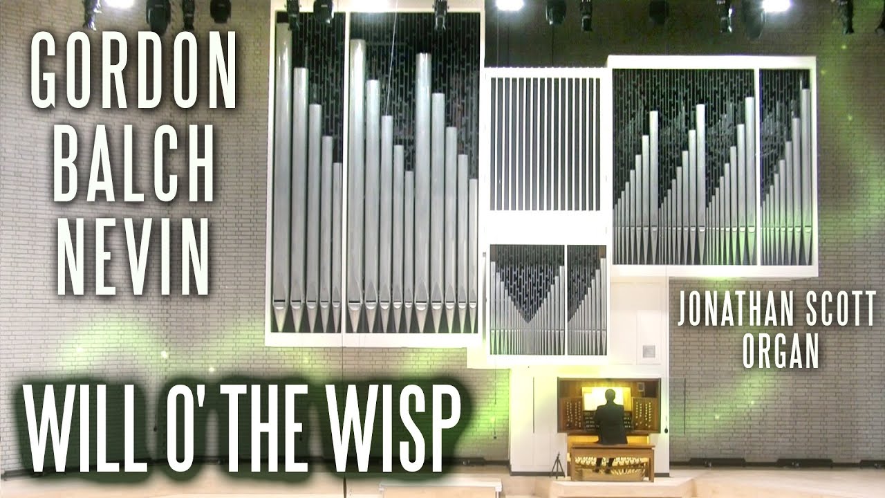 WILL O' THE WISP - GORDON BALCH NEVIN - JONATHAN SCOTT ORGAN - YouTube