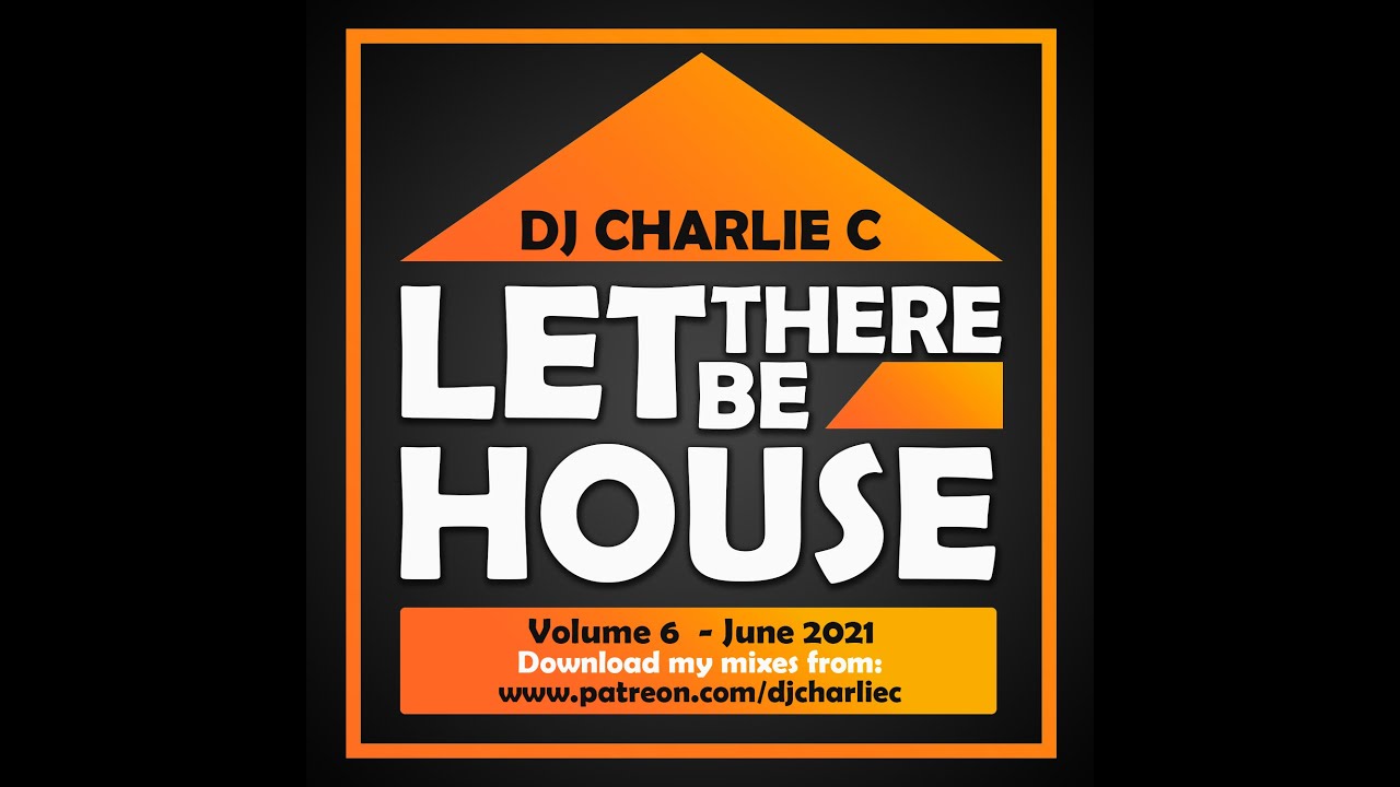Let There Be House Vol 6 ! June 2021 DJ Charlie C - YouTube