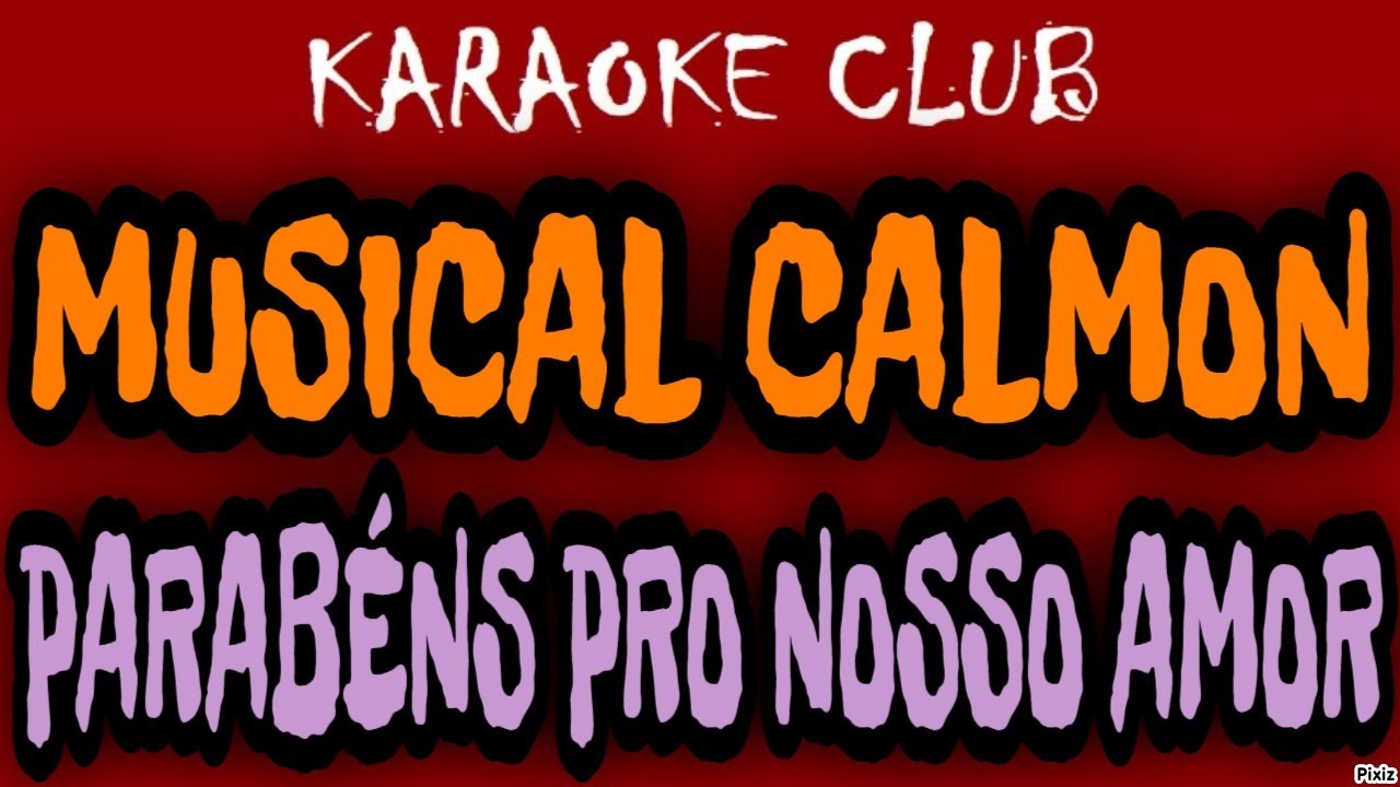 MUSICAL CALMON - PARABÉNS PRO NOSSO AMOR ( KARAOKÊ ) - YouTube