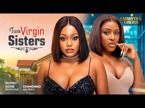 TWO VIRGIN SISTERS - UCHE MONTANA, CHINONSO ARUBAYI - Nigerian Movie