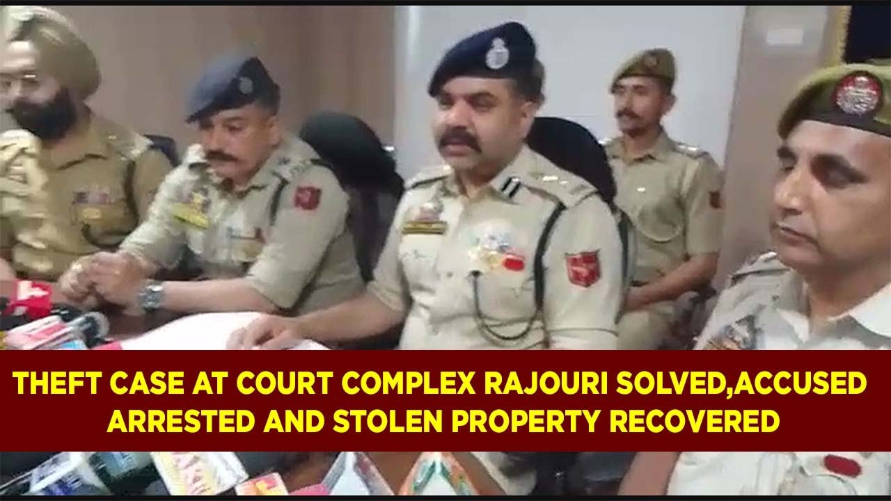 Theft case at court complex Rajouri solved,accused arrested and stolen ...
