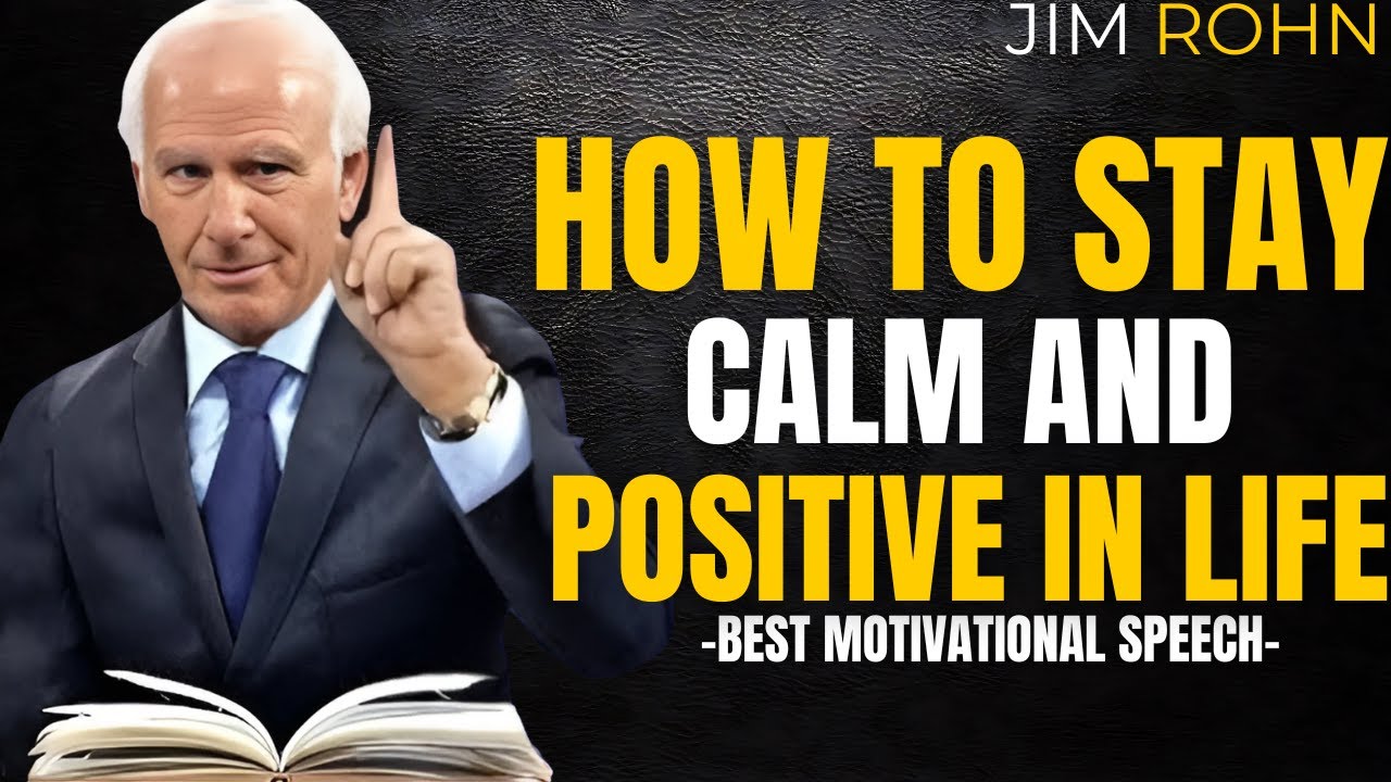 JIM ROHN - How to Stay Calm and Positive in Life - BEST MOTIVATIONAL ...