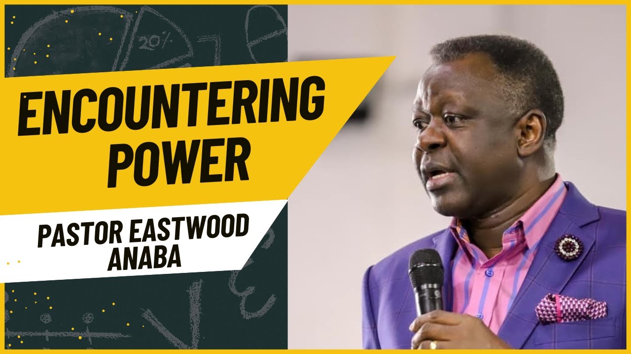 Encountering Power | Pastor Eastwood Anaba - YouTube