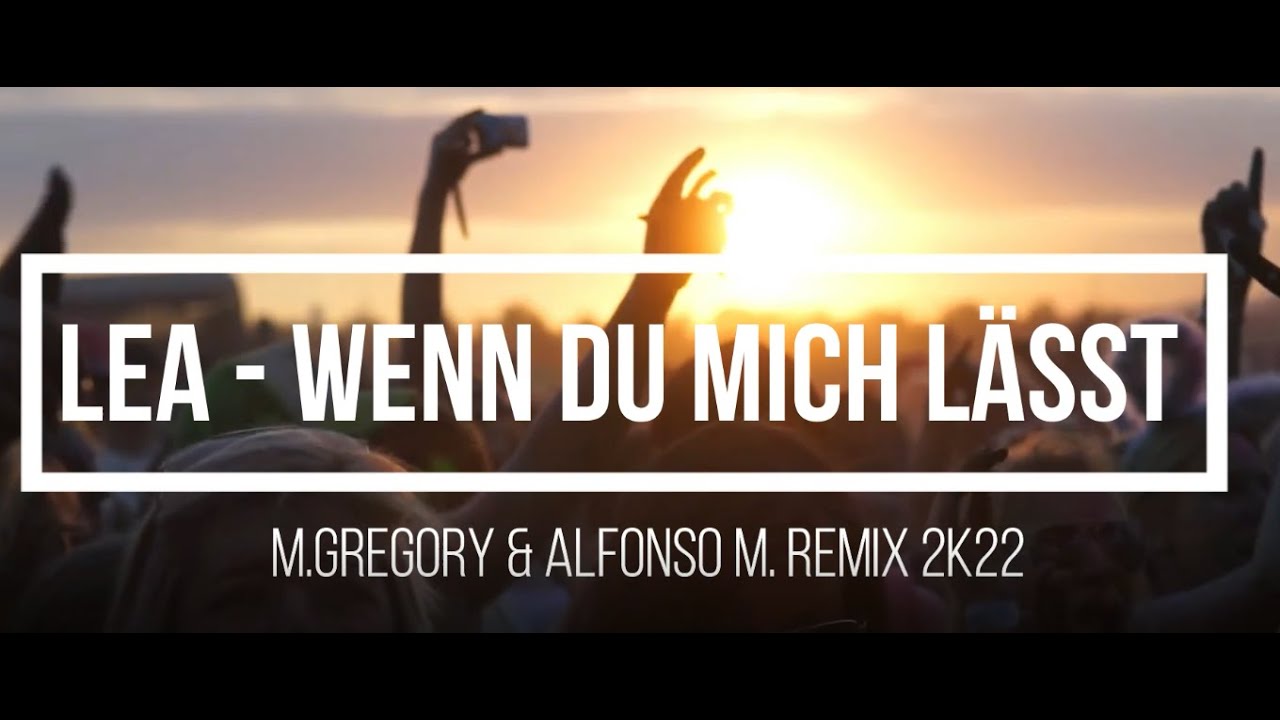 LEA - Wenn Du Mich Lässt (M.Gregory & Alfonso M. Remix 2k22) - YouTube