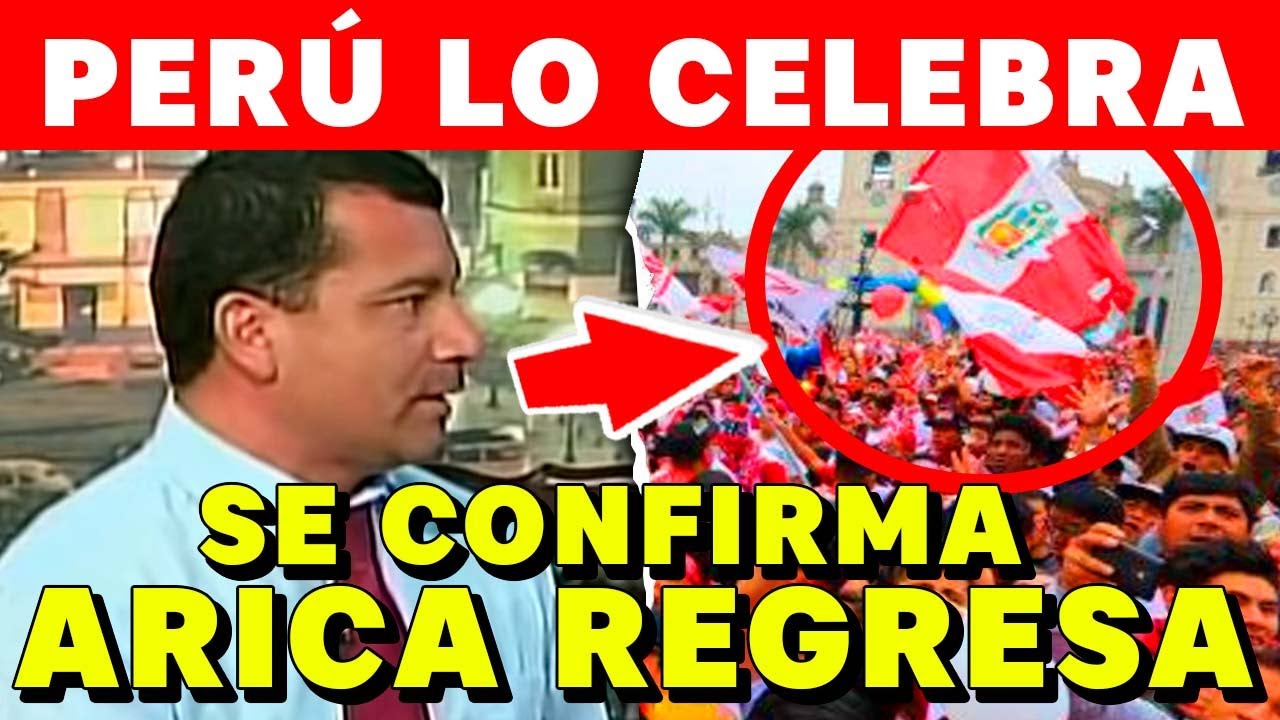 ARICA REGRESA A PERÚ: SE CONFIRMARÍA Y LOS PERUANOS LO CELEBRAN - YouTube